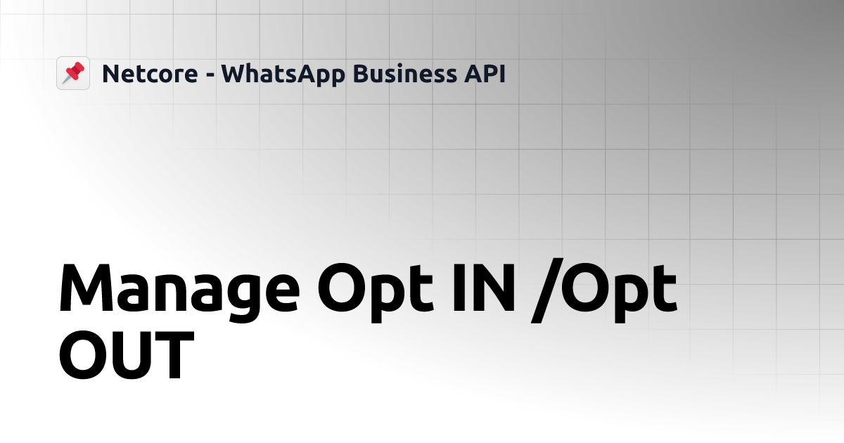 Manage Opt IN /Opt OUT | Netcore - WhatsApp Business API